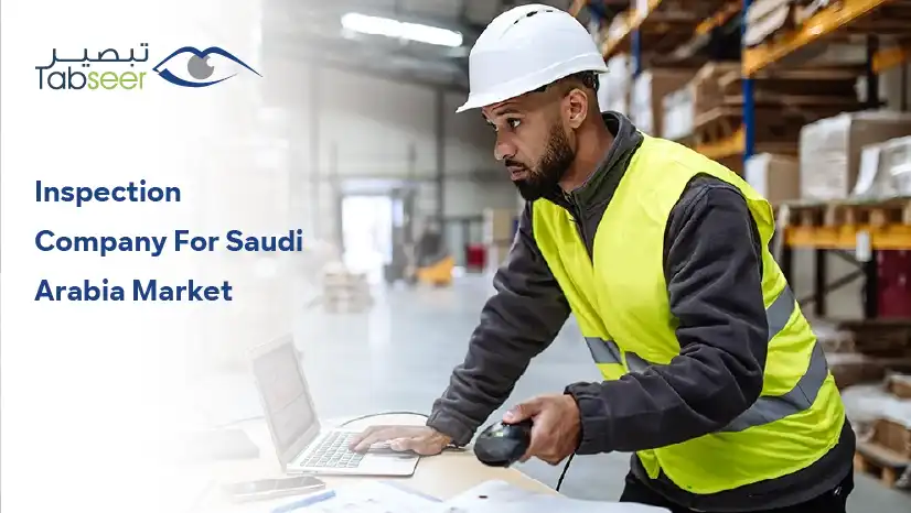 Inspection Company For Saudi Arabia Market | TABSEER