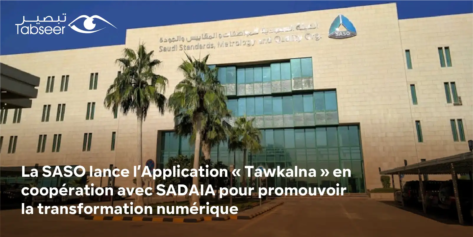 La SASO lance l’Application « Tawkalna » en coopération avec SADAIA ...