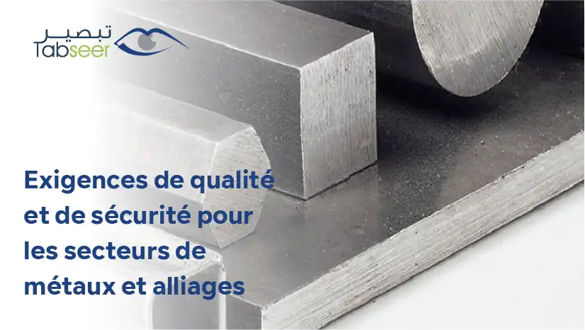 Exigences de qualité et de sécurité pour les secteurs de métaux et alliages